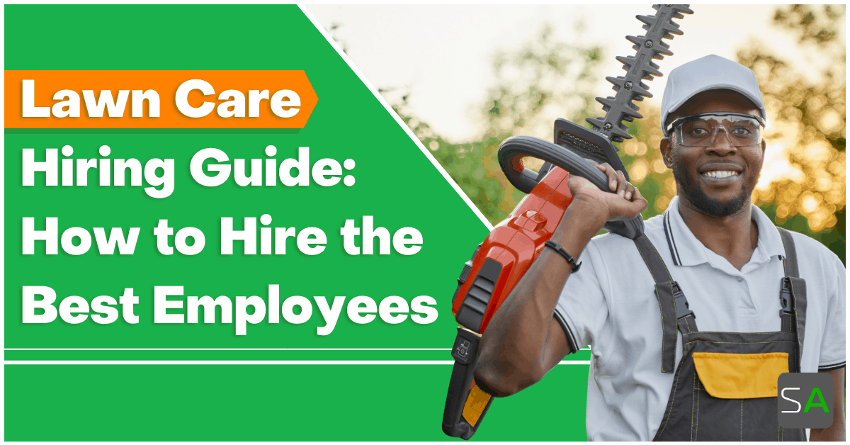 Lawn Care Hiring Guide: Hire the Best Employees for Your Business Lawn Care Hiring Guide: Hire the Best Employees for Your Business