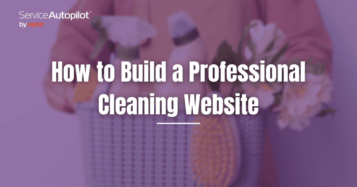 How to Build a Professional Cleaning Website - Service Autopilot