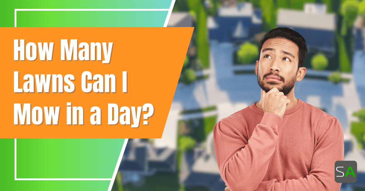 How Many Lawns Can I Mow in a Day? - Service Autopilot