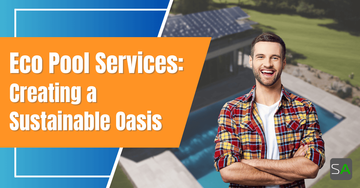 Eco Pool Services: Creating a Sustainable Oasis - Service Autopilot