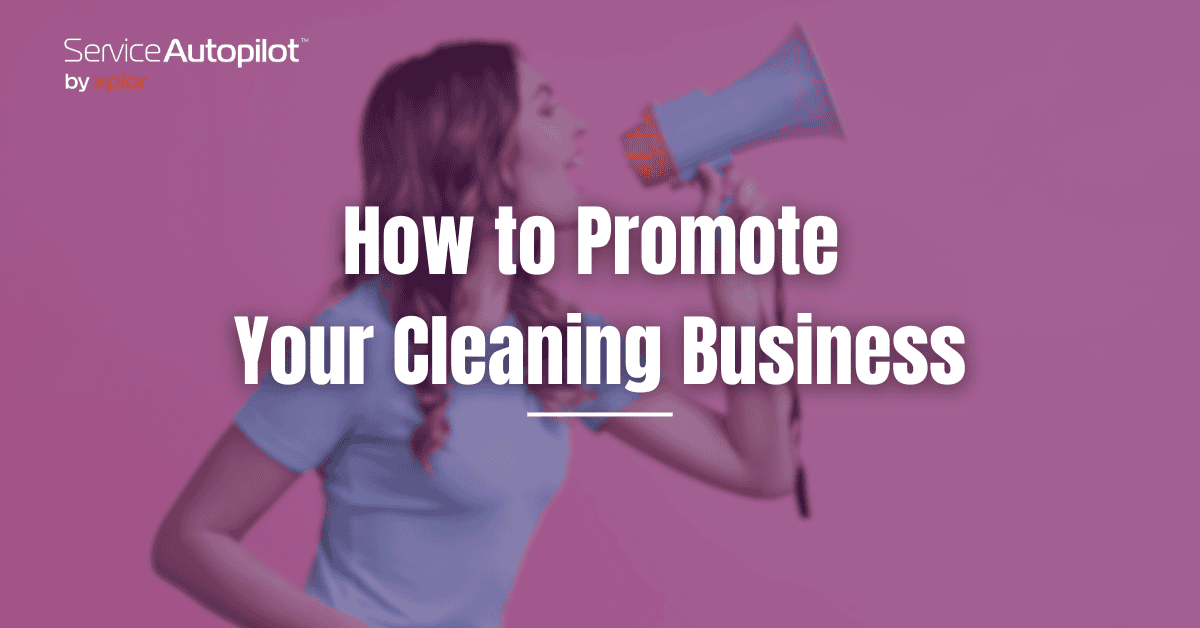 How to Promote Your Cleaning Business - Service Autopilot