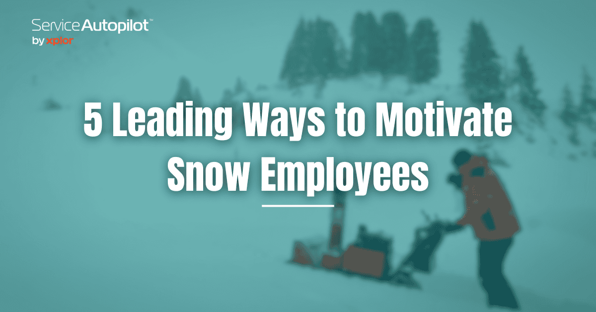 5 Leading Ways to Motivate Snow Employees - Service Autopilot
