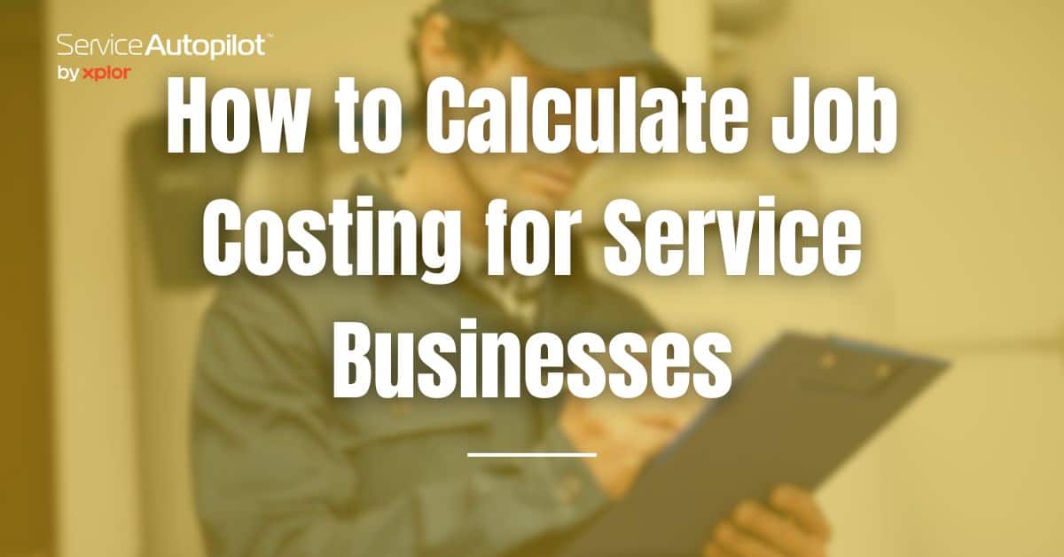 How to Calculate Job Costing for Service Businesses - Service Autopilot