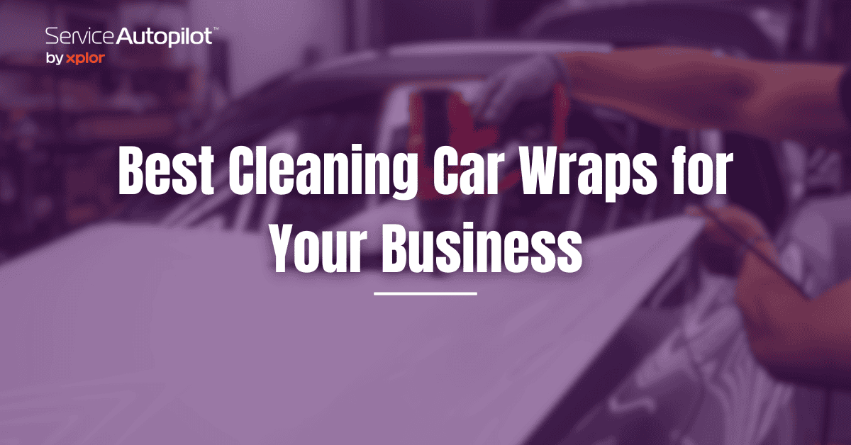 Best Cleaning Car Wraps for Your Business - Service Autopilot