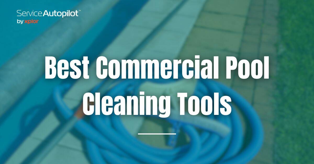 Best Commercial Pool Cleaning Tools for Businesses - Service Autopilot
