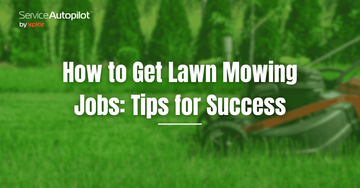 How to Get Lawn Mowing Jobs: Tips for Success - Service Autopilot