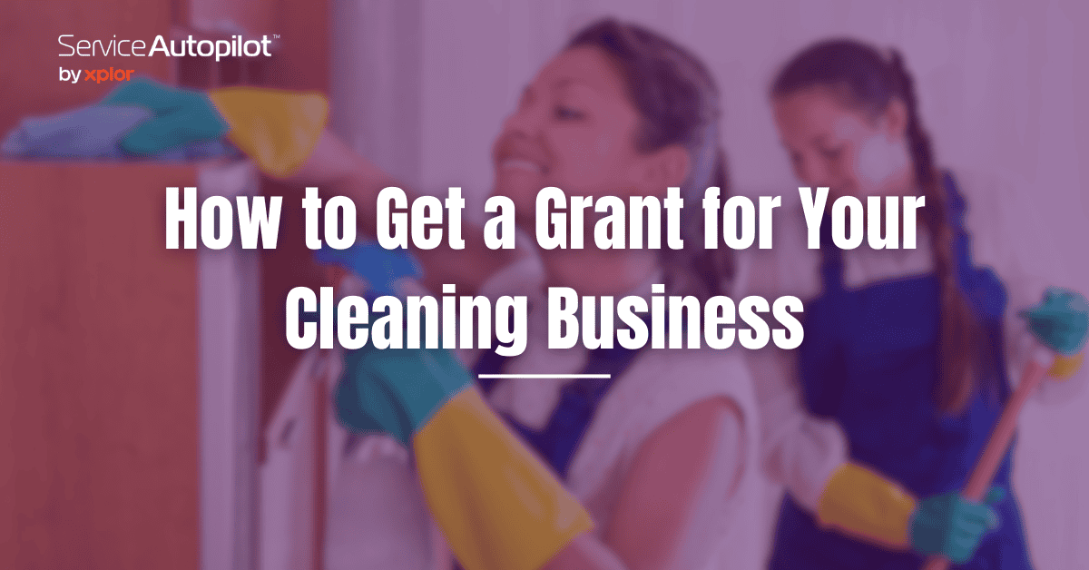 How to Get a Grant for Your Cleaning Business - Service Autopilot