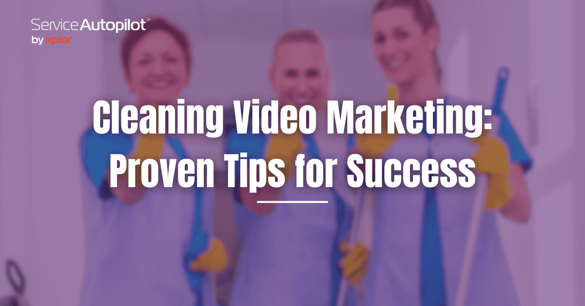 Cleaning Video Marketing: Proven Tips for Success - Service Autopilot