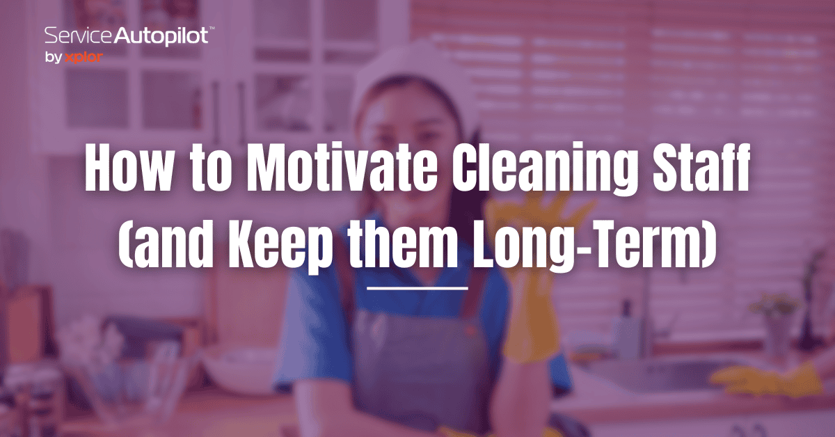 How to Motivate Cleaning Staff (and Keep them Long-Term) - Service ...